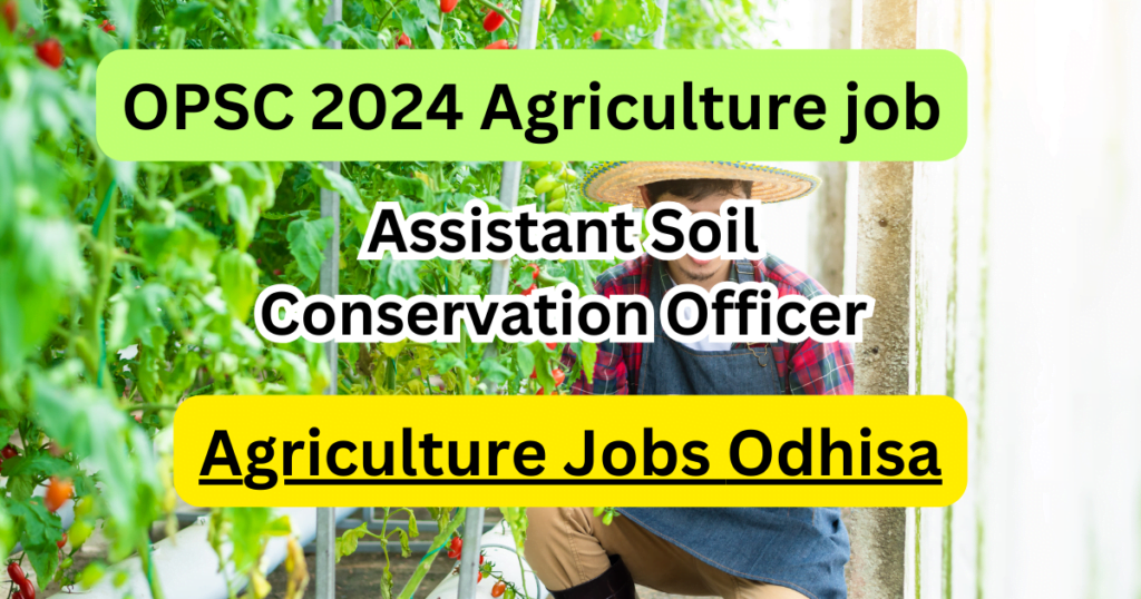 Assistant Soil Conservation Officer - OPSC 2024 Vacancy – Agriculture Lekh